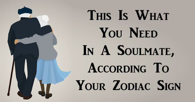 THIS IS WHAT YOU NEED IN A SOULMATE, ACCORDING TO YOUR ZODIAC SIGN ...